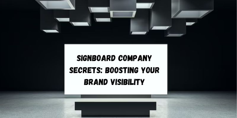 Signboard Company Secrets: Boosting Your Brand Visibility